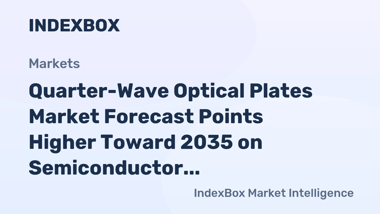 Quarter-Wave Optical Plates Market Forecast Points Higher Toward 2035 on Semiconductor Inspection Demand