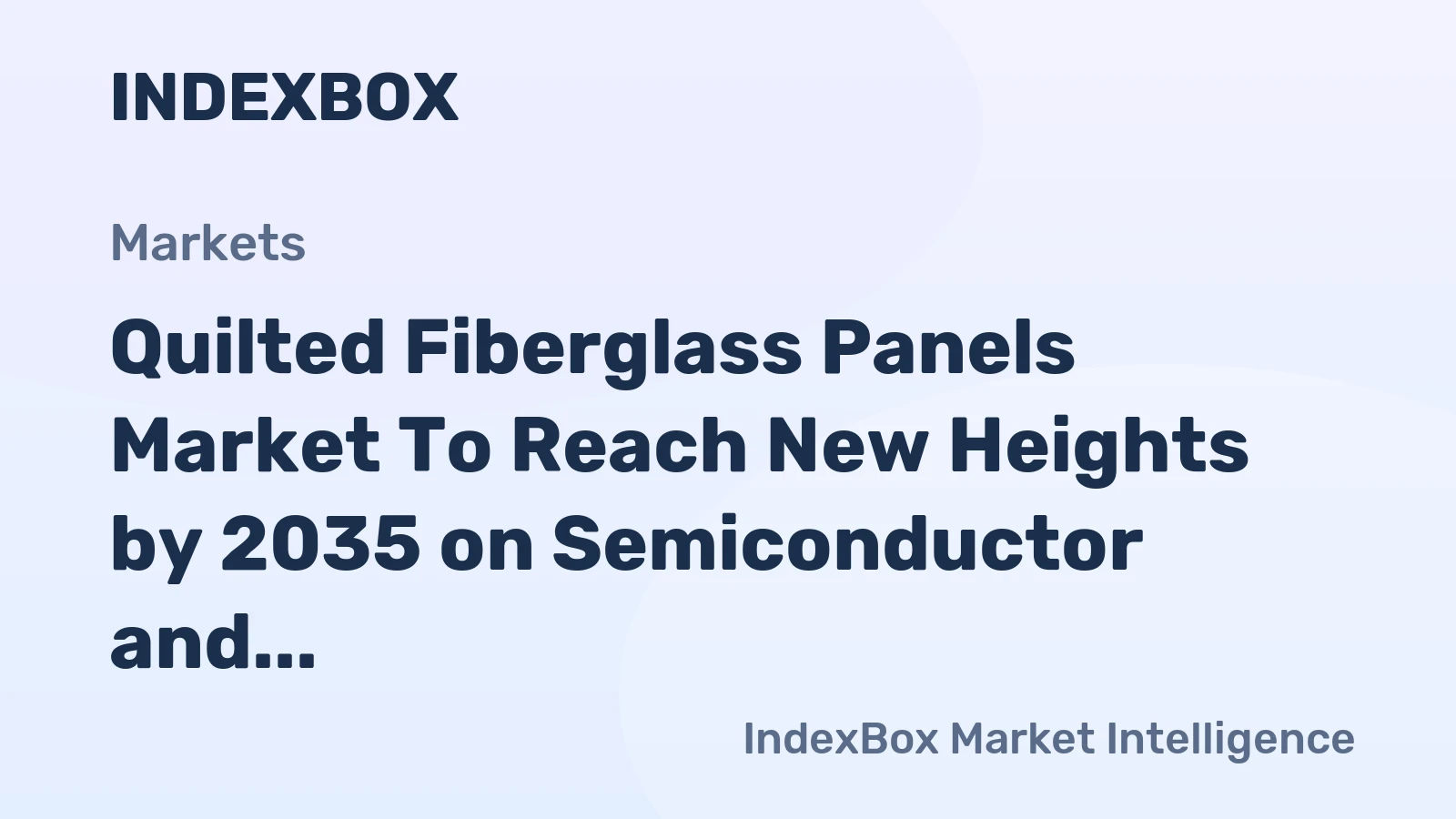 Quilted Fiberglass Panels Market to Reach New Heights by 2035 on Semiconductor and Energy Efficiency Demand