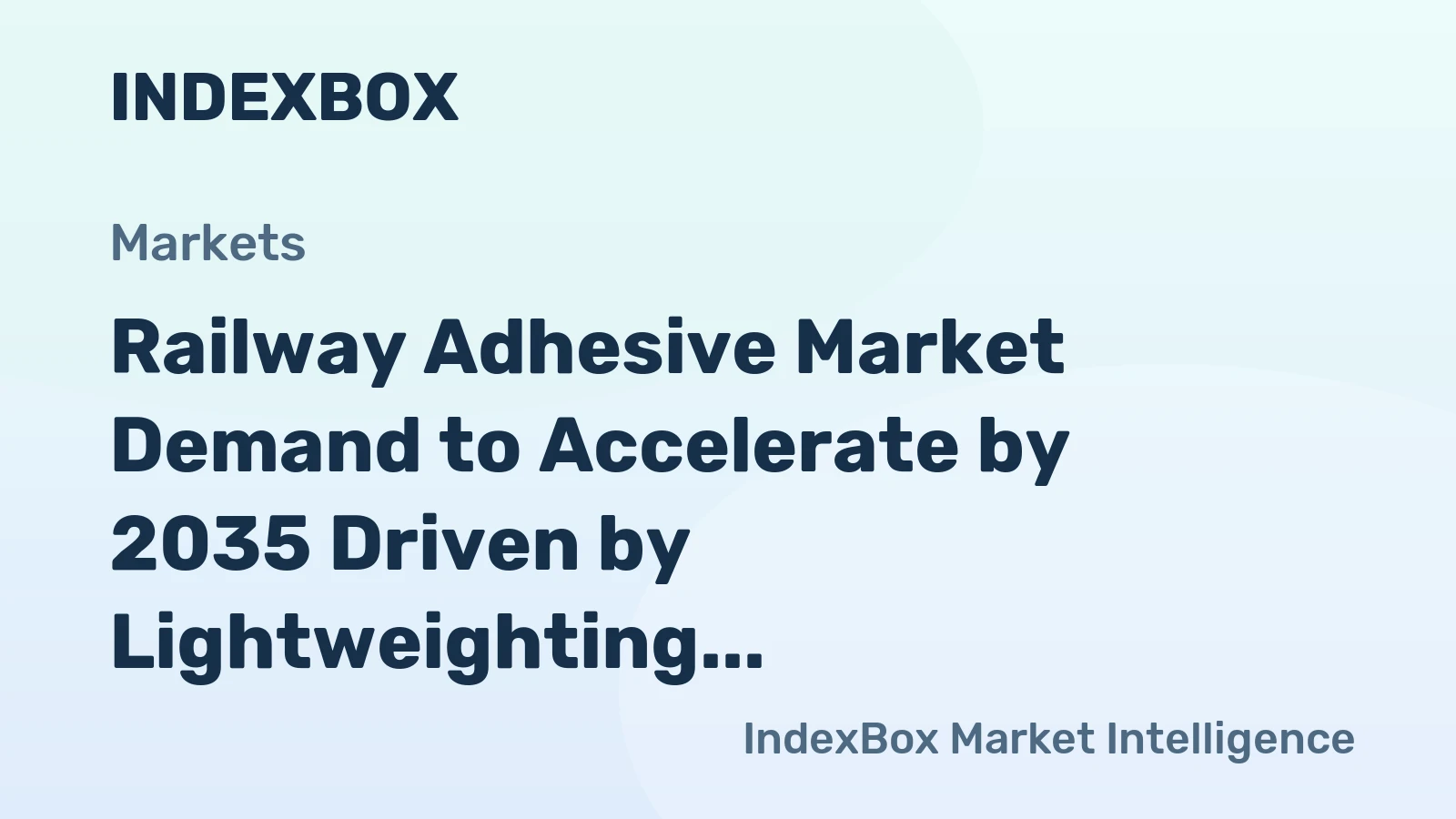 Railway Adhesive Market Demand to Accelerate by 2035 Driven by Lightweighting and Fire-Safety Mandates