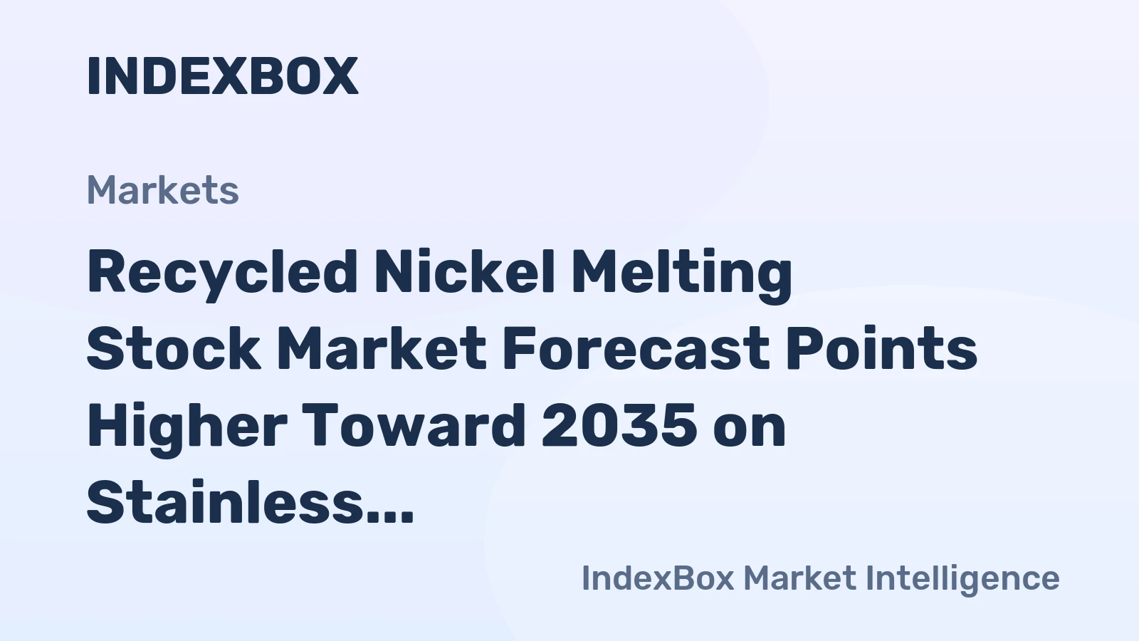 Recycled Nickel Melting Stock Market Forecast Points Higher Toward 2035 on Stainless Capacity Expansion and Tightening Primary Supply