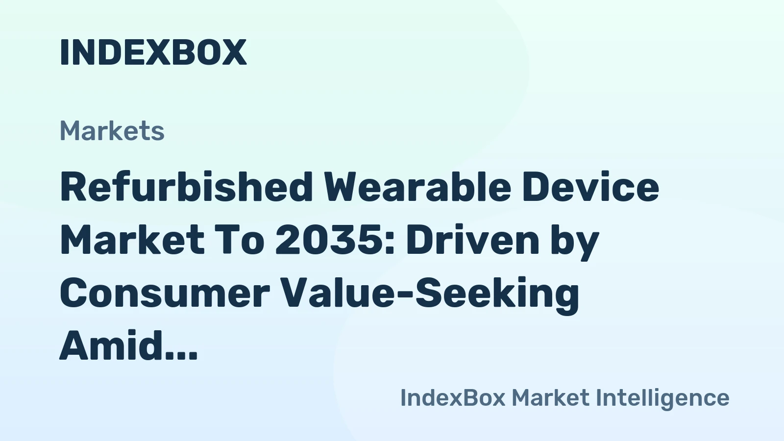 Refurbished Wearable Device Market to 2035: Driven by Consumer Value-Seeking Amid High New Device Pricing