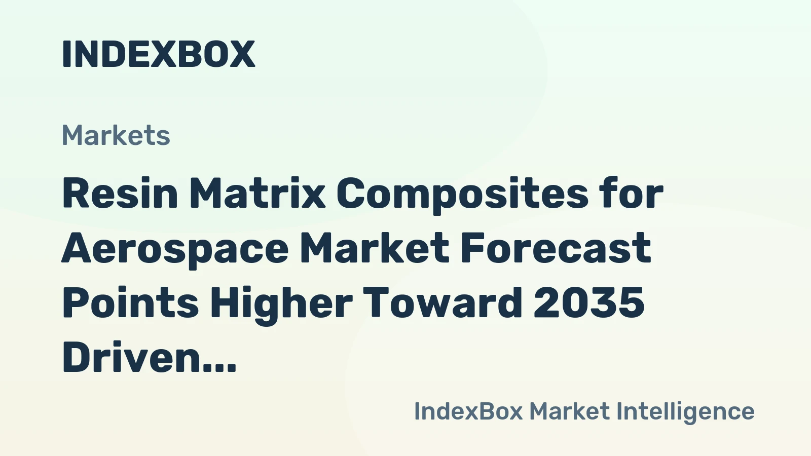 Resin Matrix Composites for Aerospace Market Forecast Points Higher Toward 2035 Driven by Next-Generation Aircraft Programs