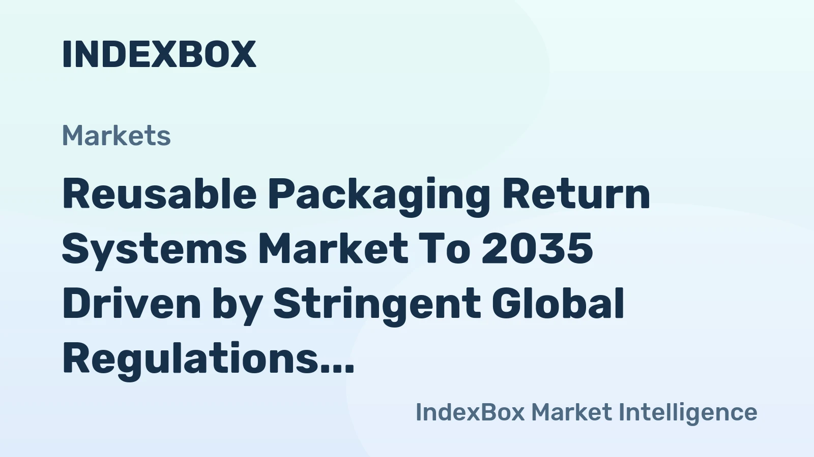 Reusable Packaging Return Systems Market to 2035 Driven by Stringent Global Regulations Phasing Out Single-Use Plastics
