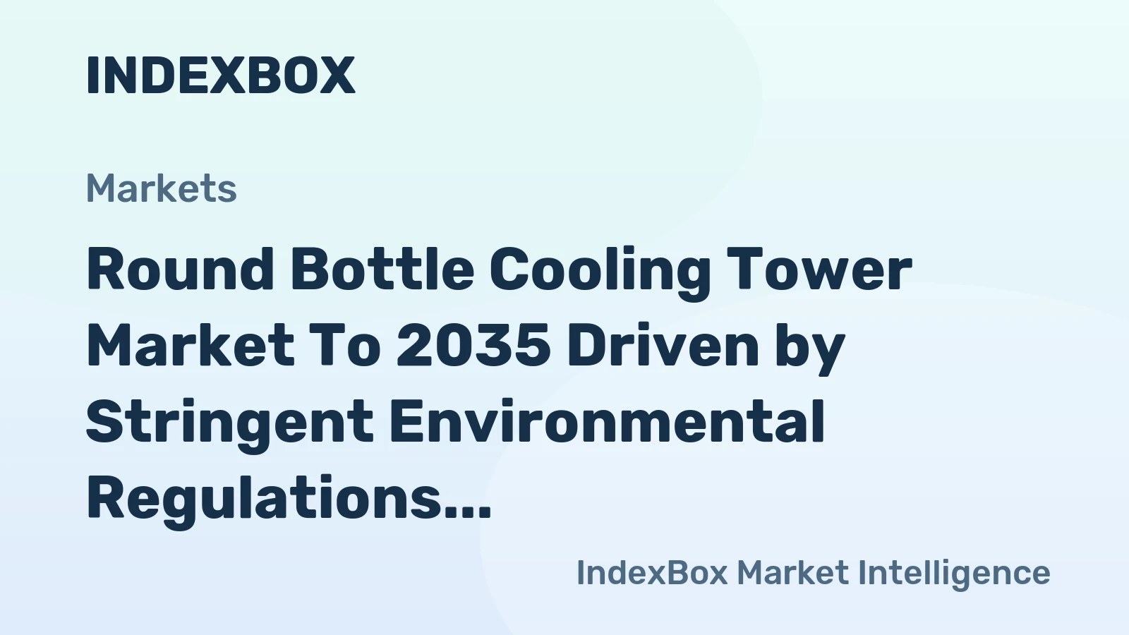 Round Bottle Cooling Tower Market to 2035 Driven by Stringent Environmental Regulations on Water Efficiency
