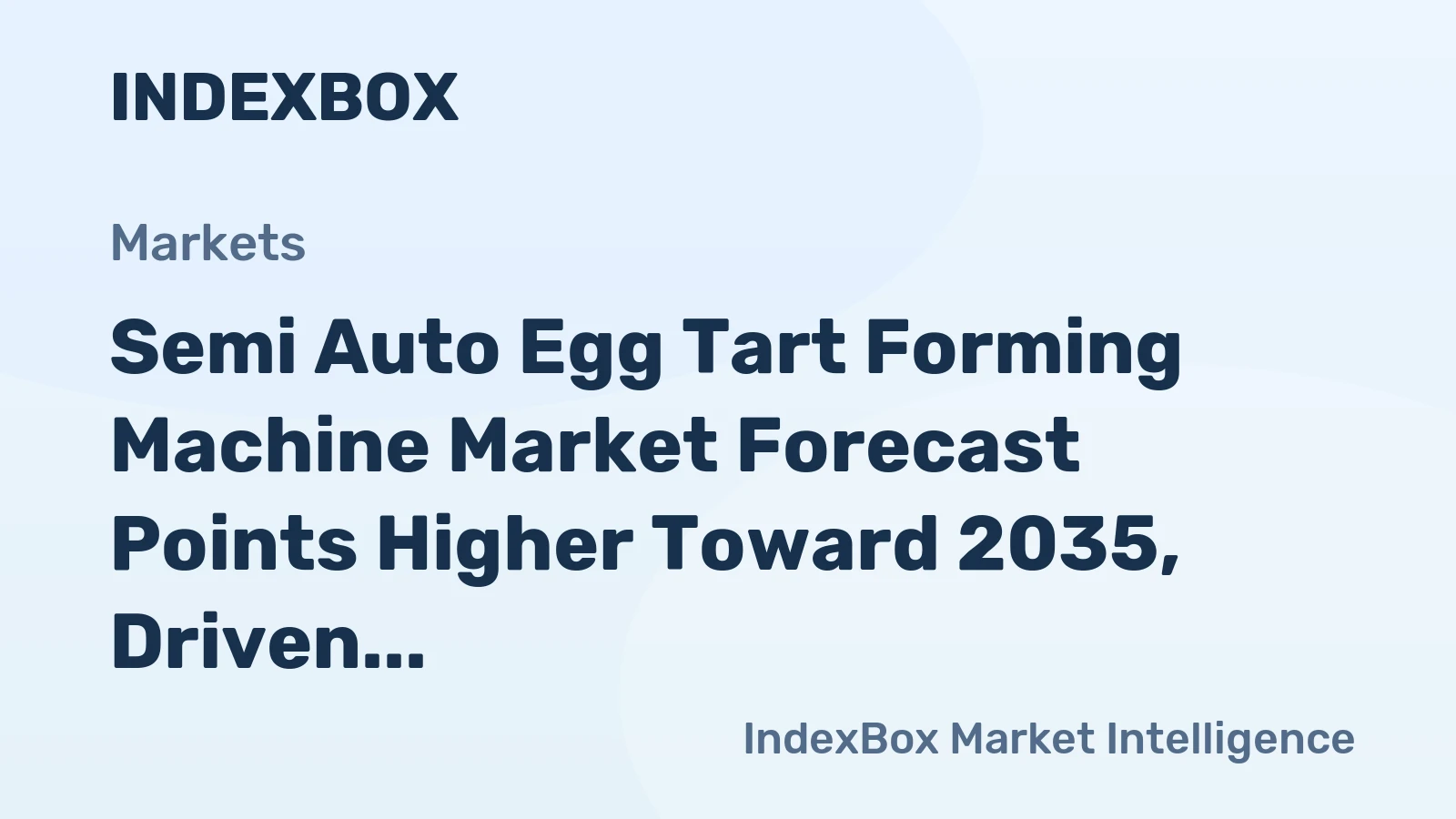 Semi Auto Egg Tart Forming Machine Market Forecast Points Higher Toward 2035, Driven by Bakery Chain Expansion