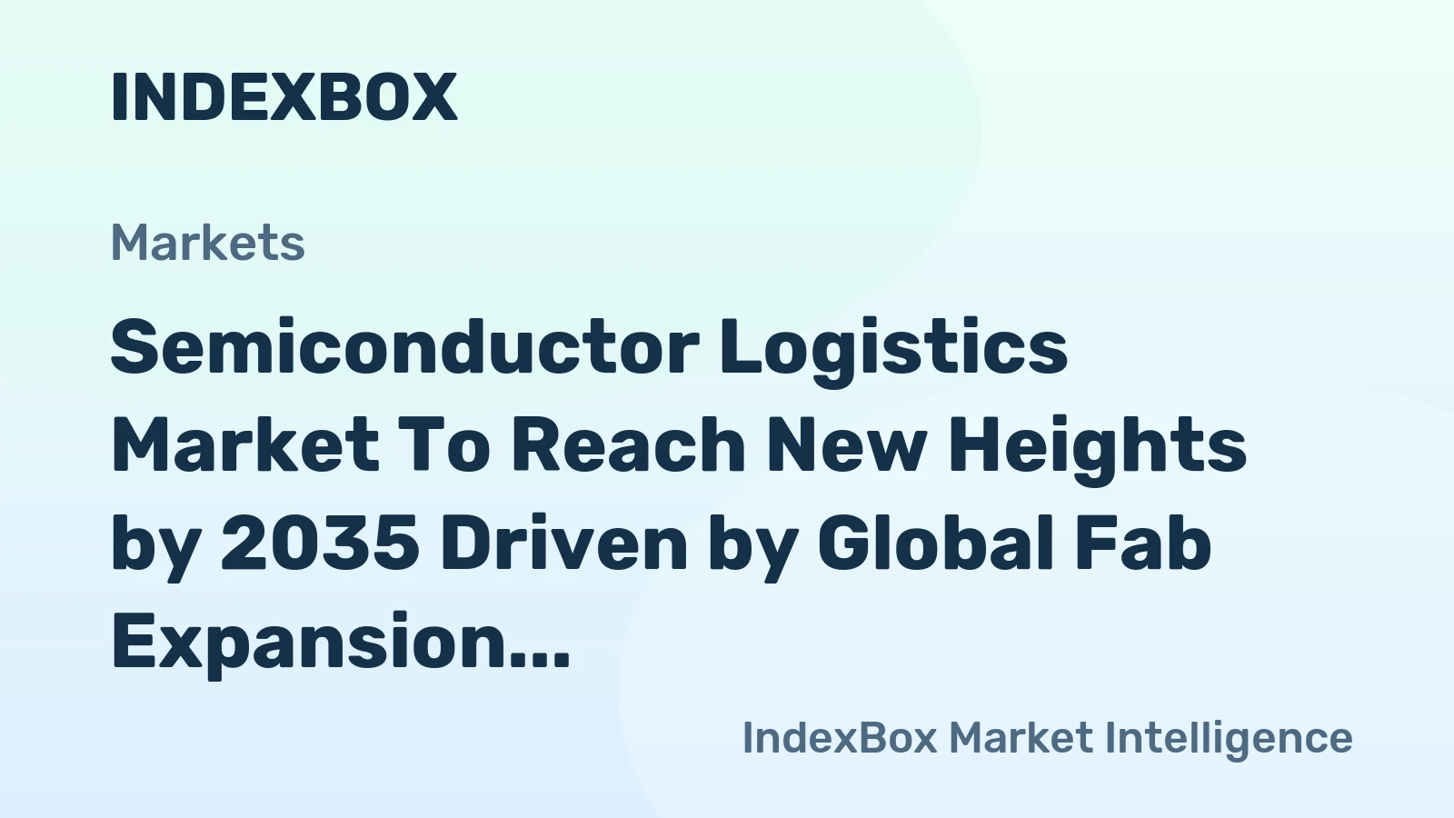 Semiconductor Logistics Market to Reach New Heights by 2035 Driven by Global Fab Expansion and Chip Demand Surge