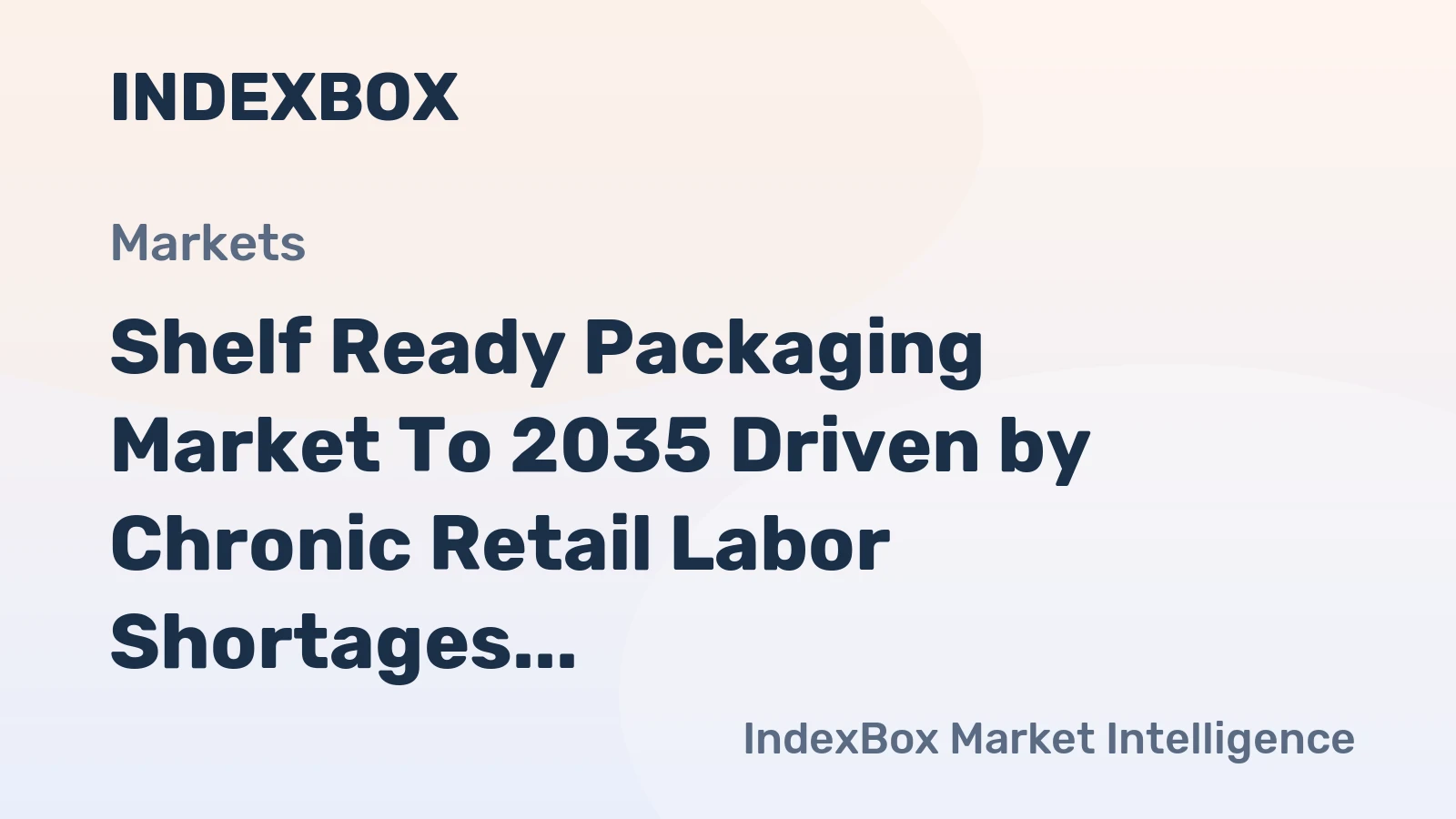 Shelf Ready Packaging Market to 2035 Driven by Chronic Retail Labor Shortages and Rising Wage Costs