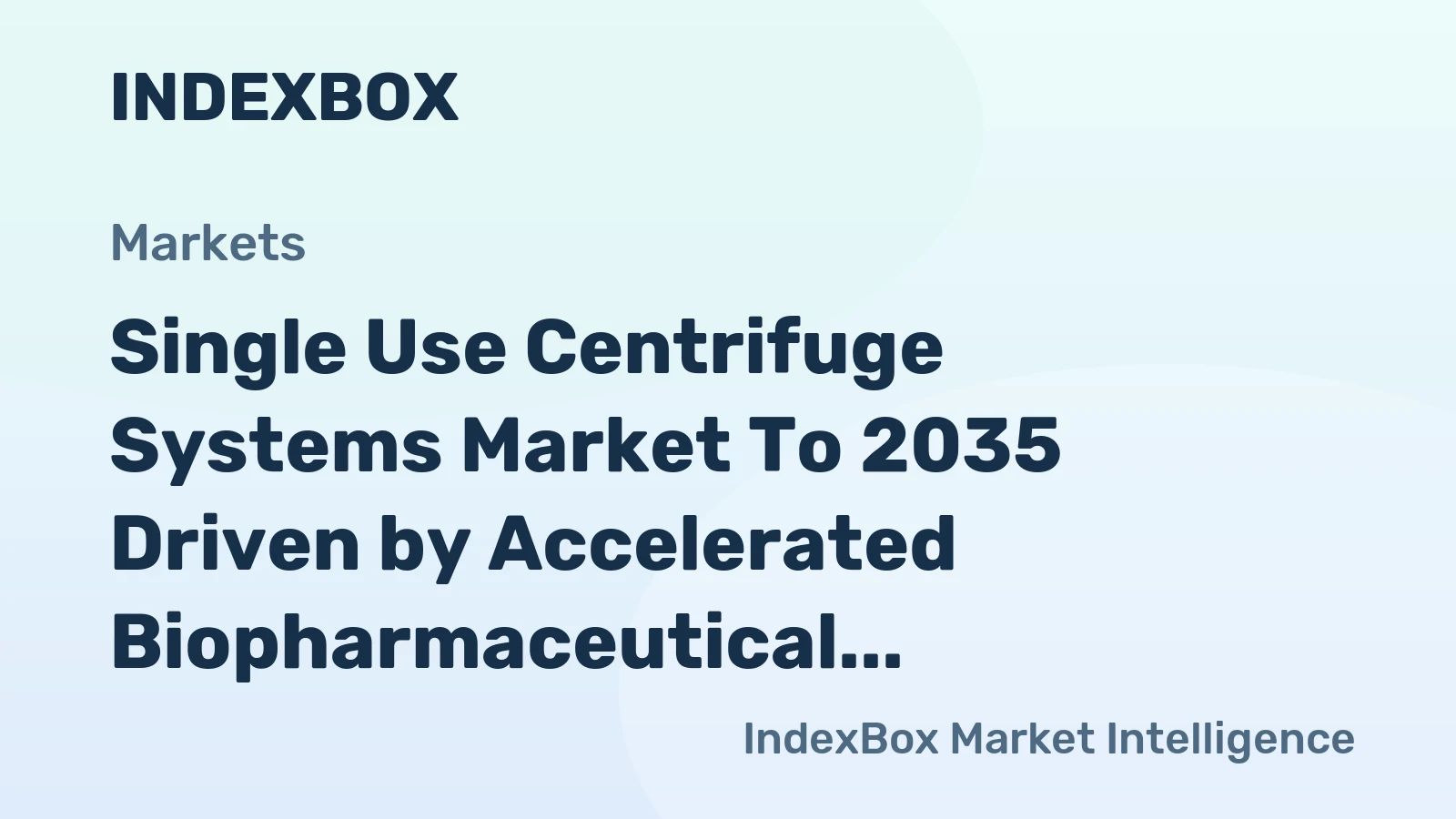 Single Use Centrifuge Systems Market to 2035 Driven by Accelerated Biopharmaceutical Pipeline Requiring Flexible Manufacturing