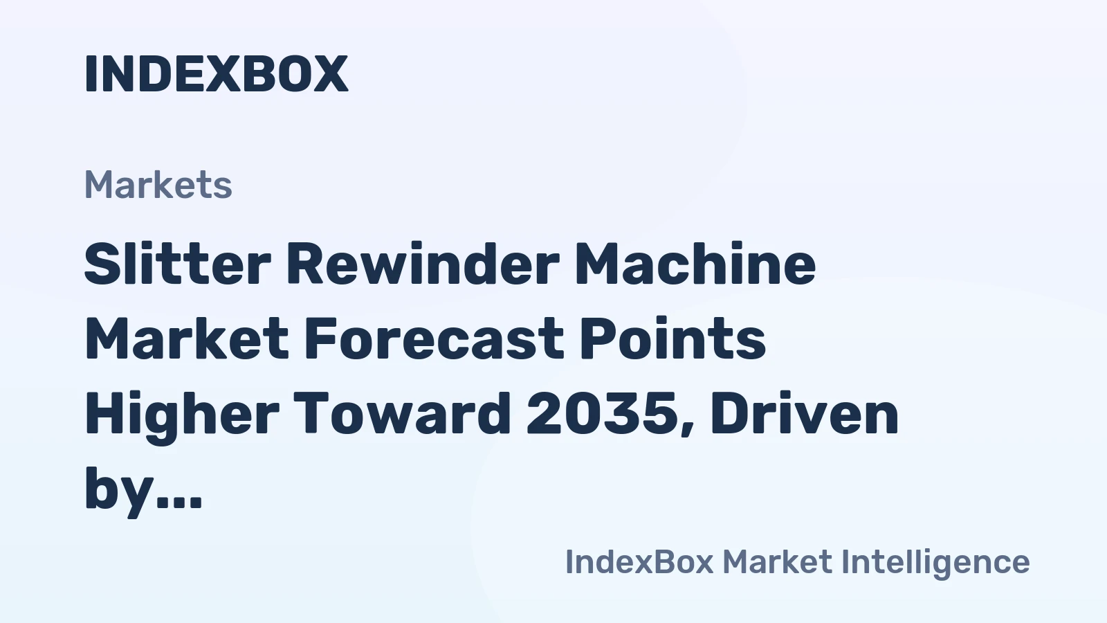 Slitter Rewinder Machine Market Forecast Points Higher Toward 2035, Driven by Flexible Packaging Expansion