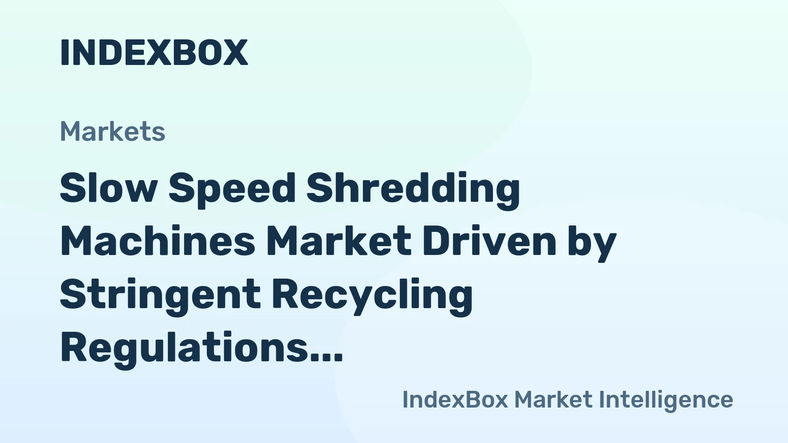 Slow Speed Shredding Machines Market Driven by Stringent Recycling Regulations to 2035