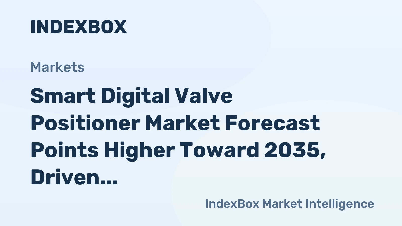 Smart Digital Valve Positioner Market Forecast Points Higher Toward 2035, Driven by Industrial Digitalization