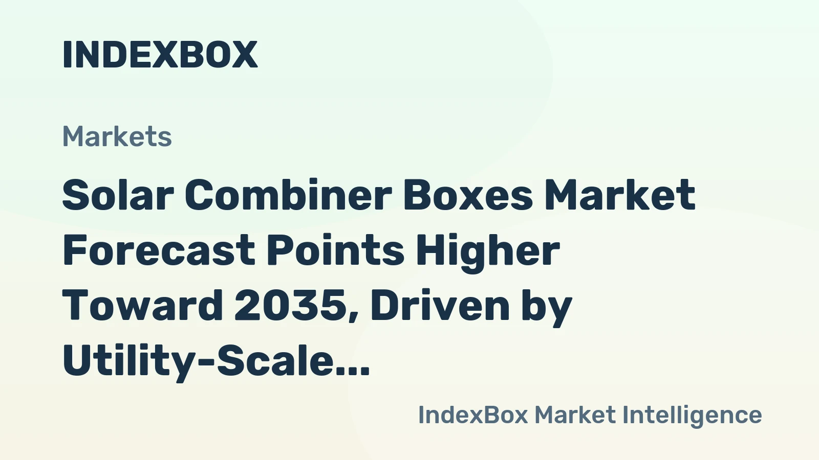 Solar Combiner Boxes Market Forecast Points Higher Toward 2035, Driven by Utility-Scale Solar Expansion
