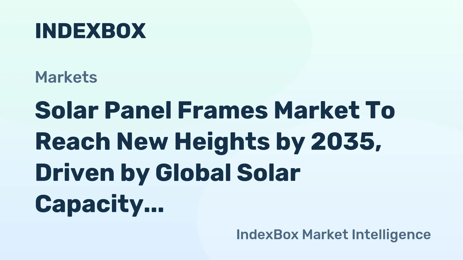 Solar Panel Frames Market to Reach New Heights by 2035, Driven by Global Solar Capacity Expansion
