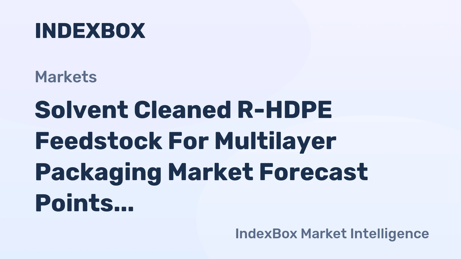 Solvent Cleaned R-HDPE Feedstock for Multilayer Packaging Market Forecast Points Higher Toward 2035, Driven by Brand Sustainability Mandates