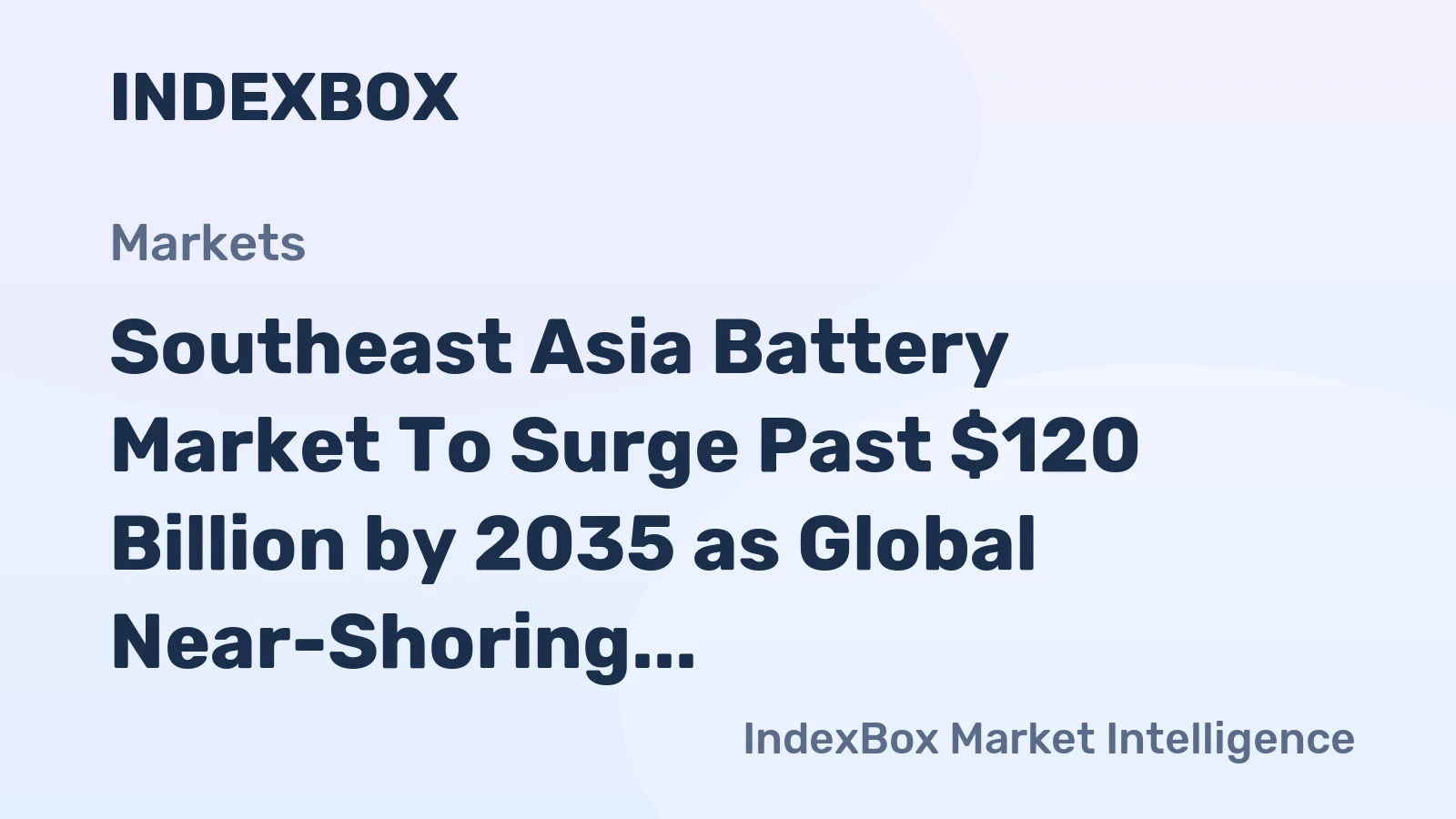 Southeast Asia Battery Market to Surge Past $120 Billion by 2035 as Global Near-Shoring Accelerates
