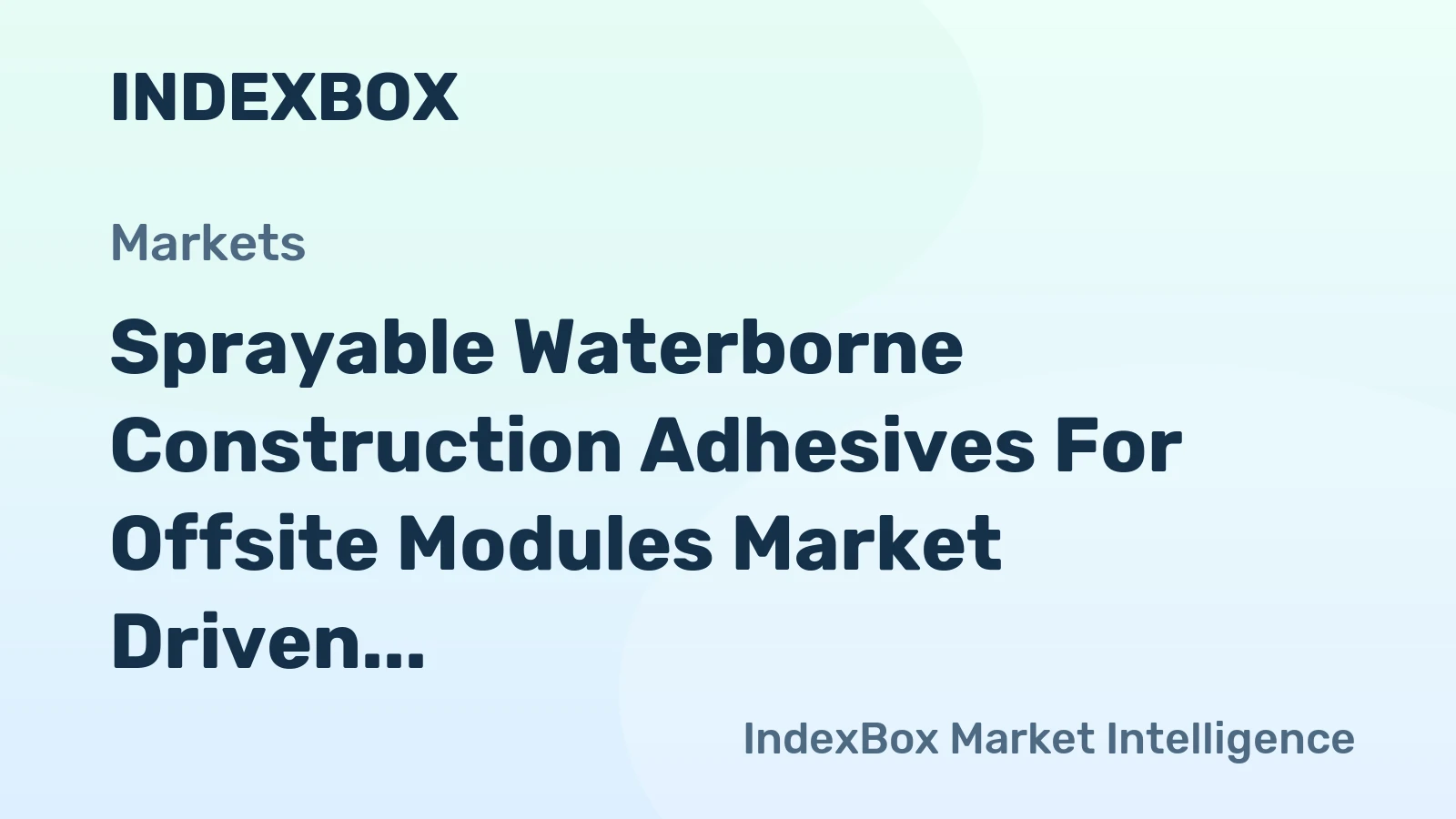 Sprayable Waterborne Construction Adhesives for Offsite Modules Market Driven by Skilled Labor Shortages, Forecast to 2035