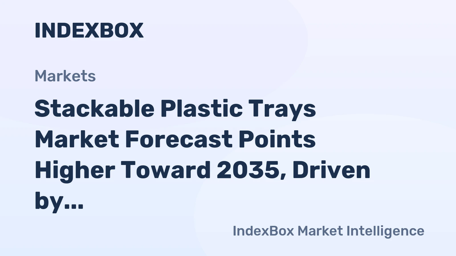 Stackable Plastic Trays Market Forecast Points Higher Toward 2035, Driven by Logistics Modernization