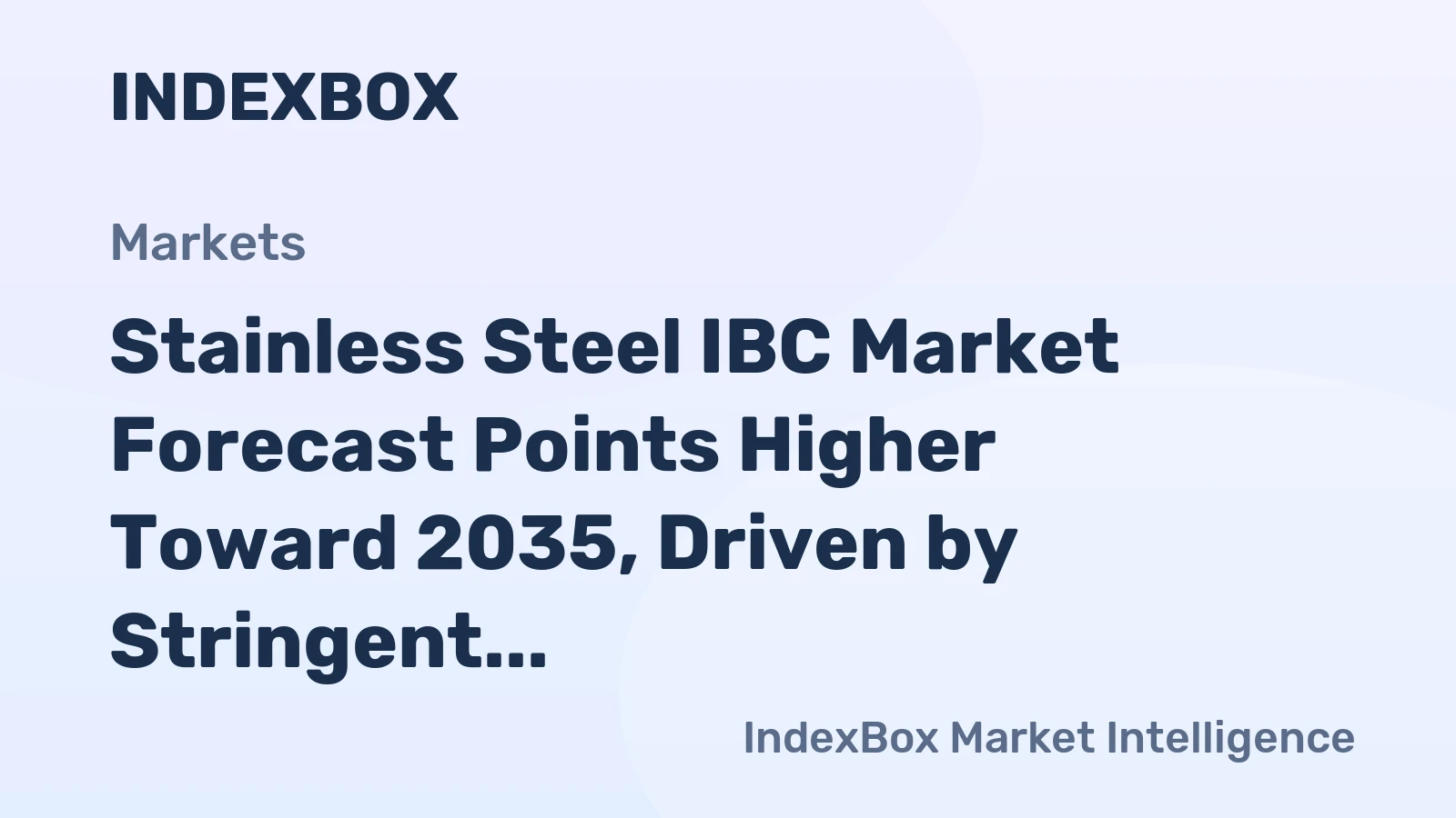 Stainless Steel IBC Market Forecast Points Higher Toward 2035, Driven by Stringent Safety and Hygiene Mandates