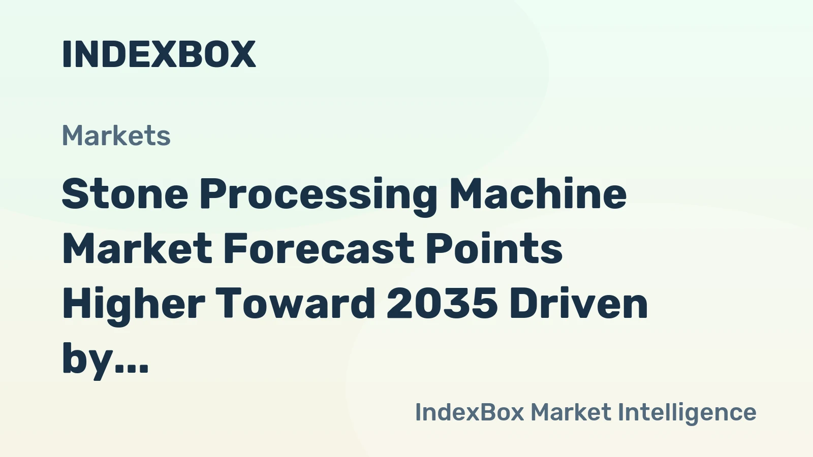 Stone Processing Machine Market Forecast Points Higher Toward 2035 Driven by Infrastructure Modernization and Quartz Surge