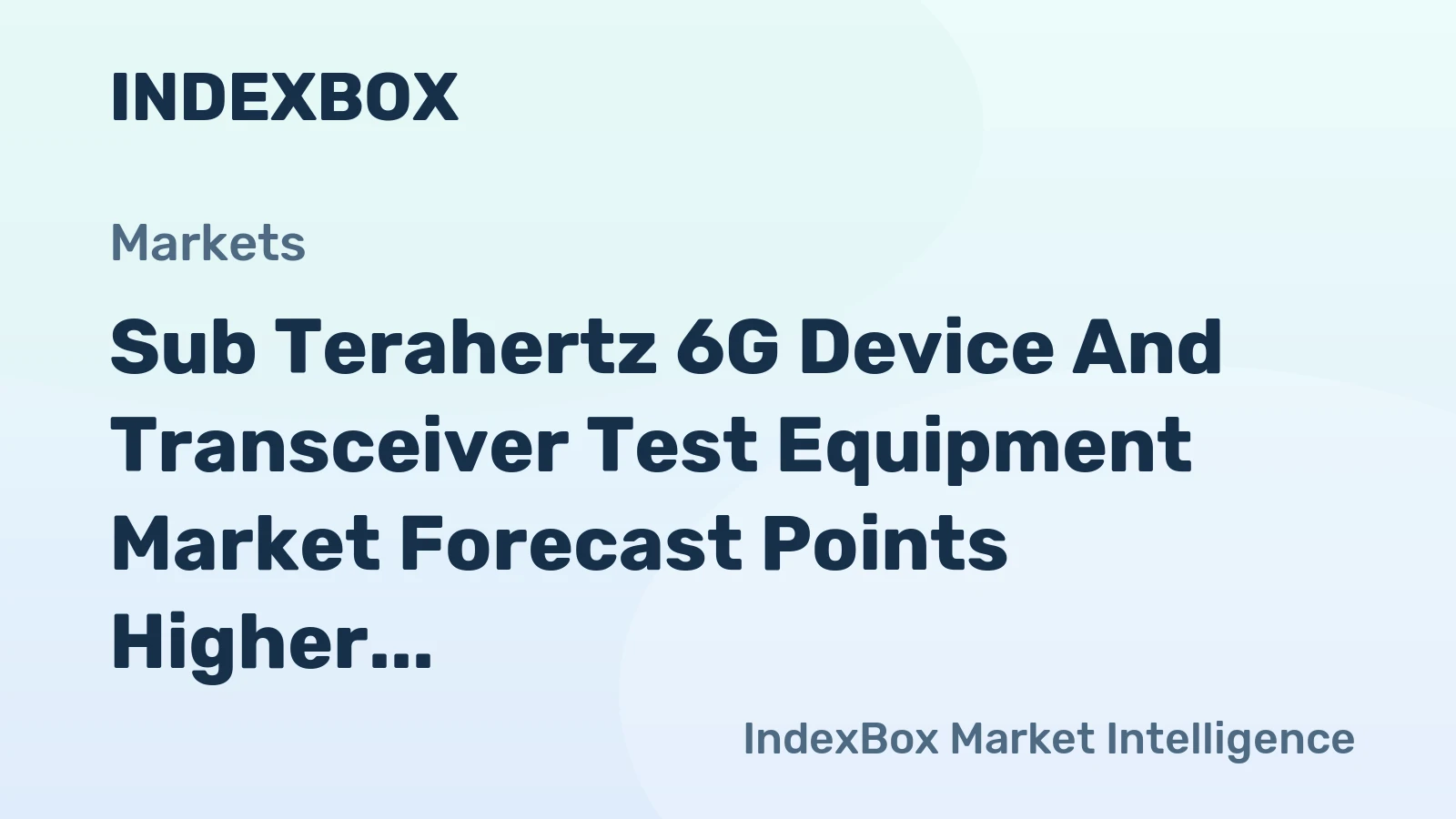 Sub Terahertz 6G Device and Transceiver Test Equipment Market Forecast Points Higher Toward 2035, Driven by 6G Commercialization Push