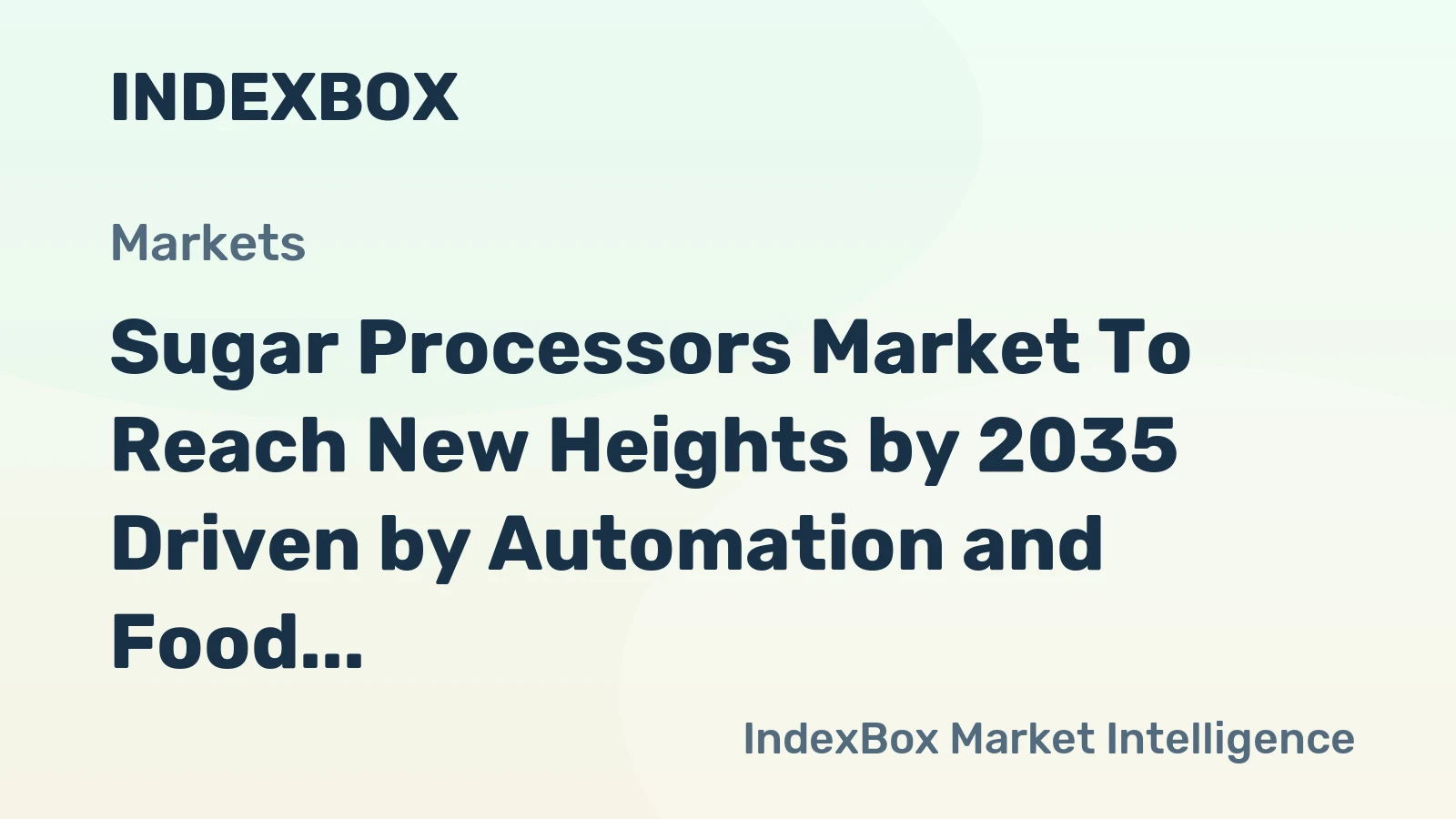 Sugar Processors Market to Reach New Heights by 2035 Driven by Automation and Food Safety Demands