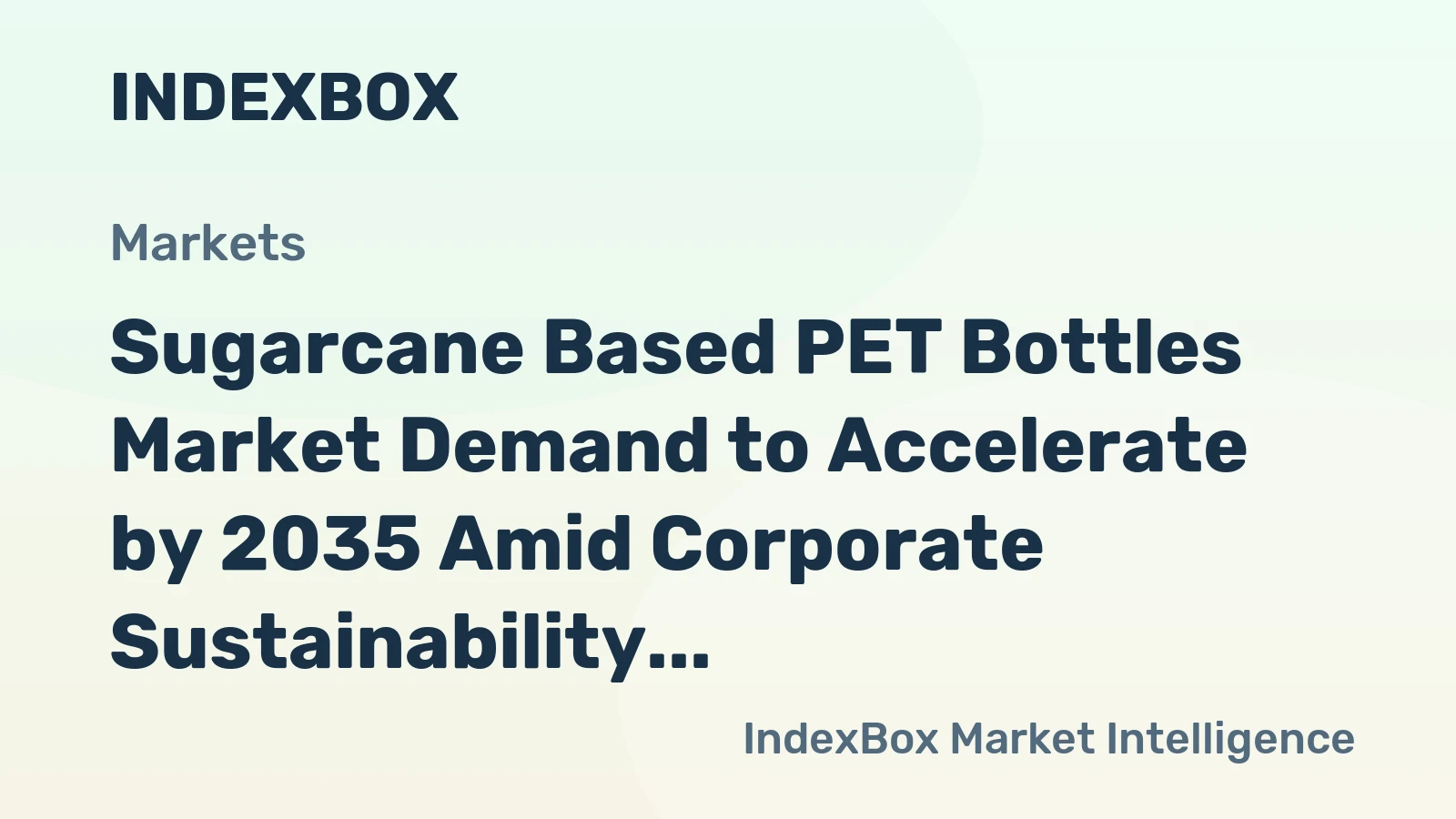 Sugarcane Based PET Bottles Market Demand to Accelerate by 2035 Amid Corporate Sustainability Mandates