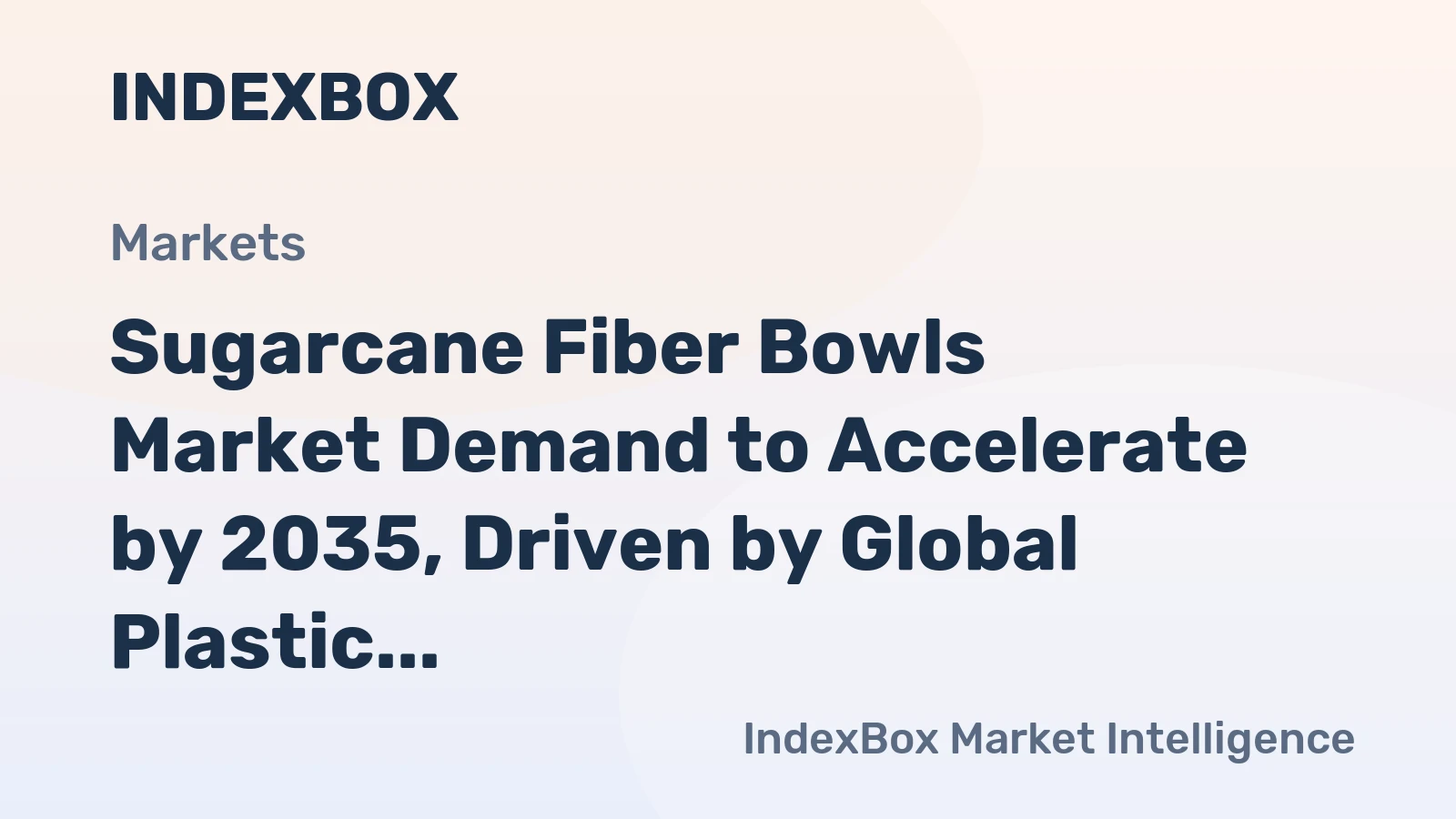 Sugarcane Fiber Bowls Market Demand to Accelerate by 2035, Driven by Global Plastic Bans