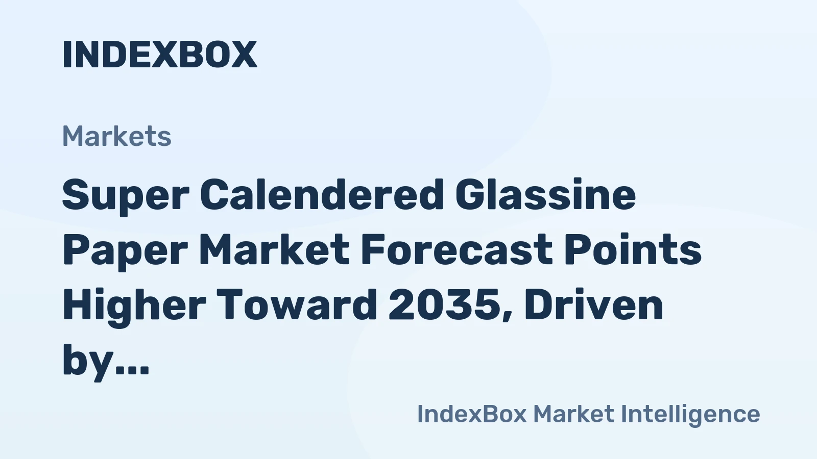 Super Calendered Glassine Paper Market Forecast Points Higher Toward 2035, Driven by Premium Packaging Demand