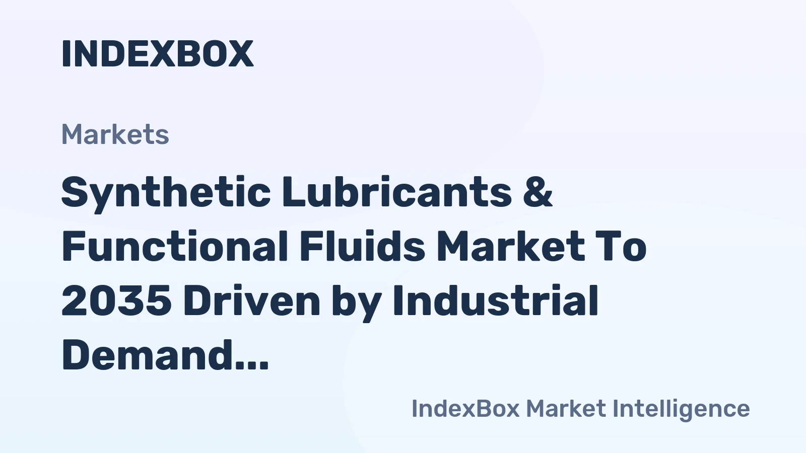 Synthetic Lubricants & Functional Fluids Market to 2035 Driven by Industrial Demand for Energy Efficiency and Operational Reliability