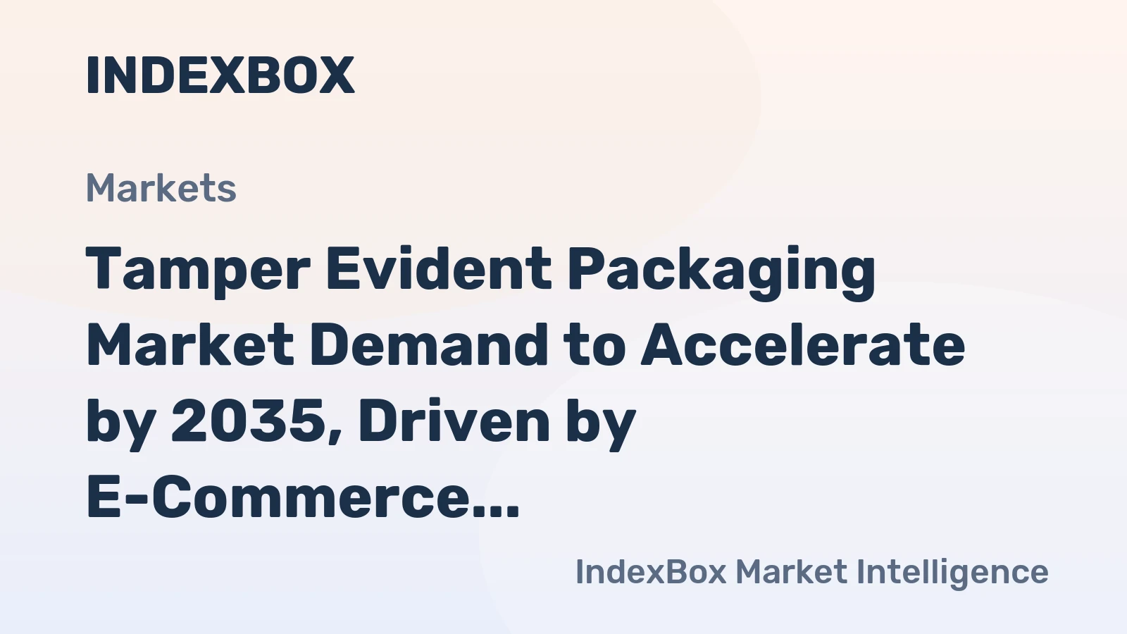 Tamper Evident Packaging Market Demand to Accelerate by 2035, Driven by E-Commerce and Regulatory Mandates