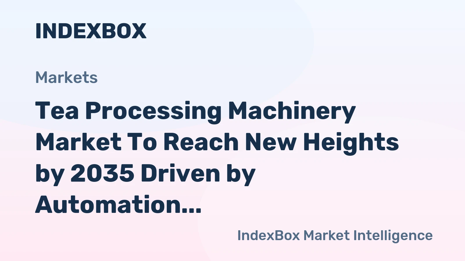 Tea Processing Machinery Market to Reach New Heights by 2035 Driven by Automation and Quality Upgrades