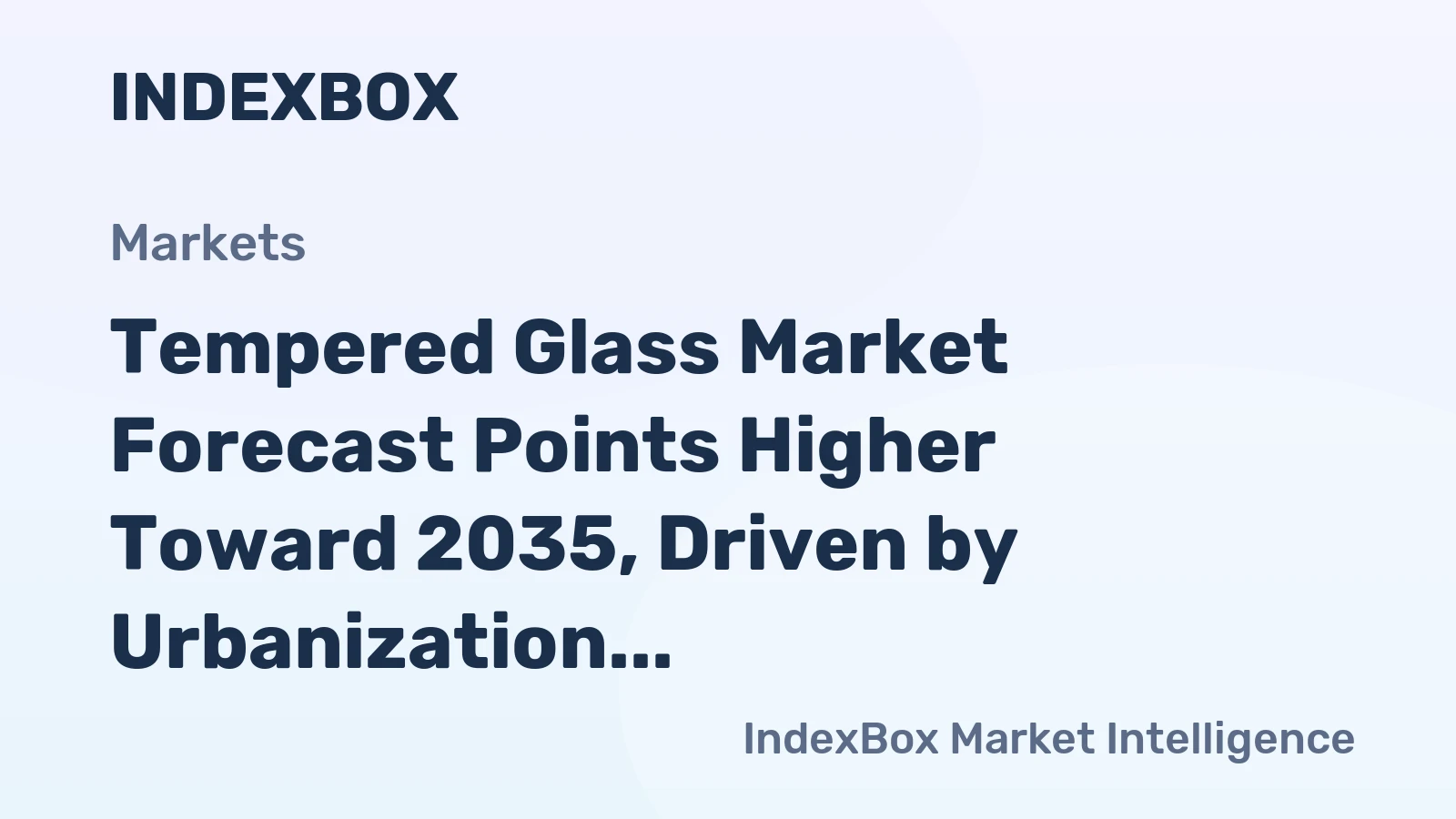 Tempered Glass Market Forecast Points Higher Toward 2035, Driven by Urbanization and Safety Mandates