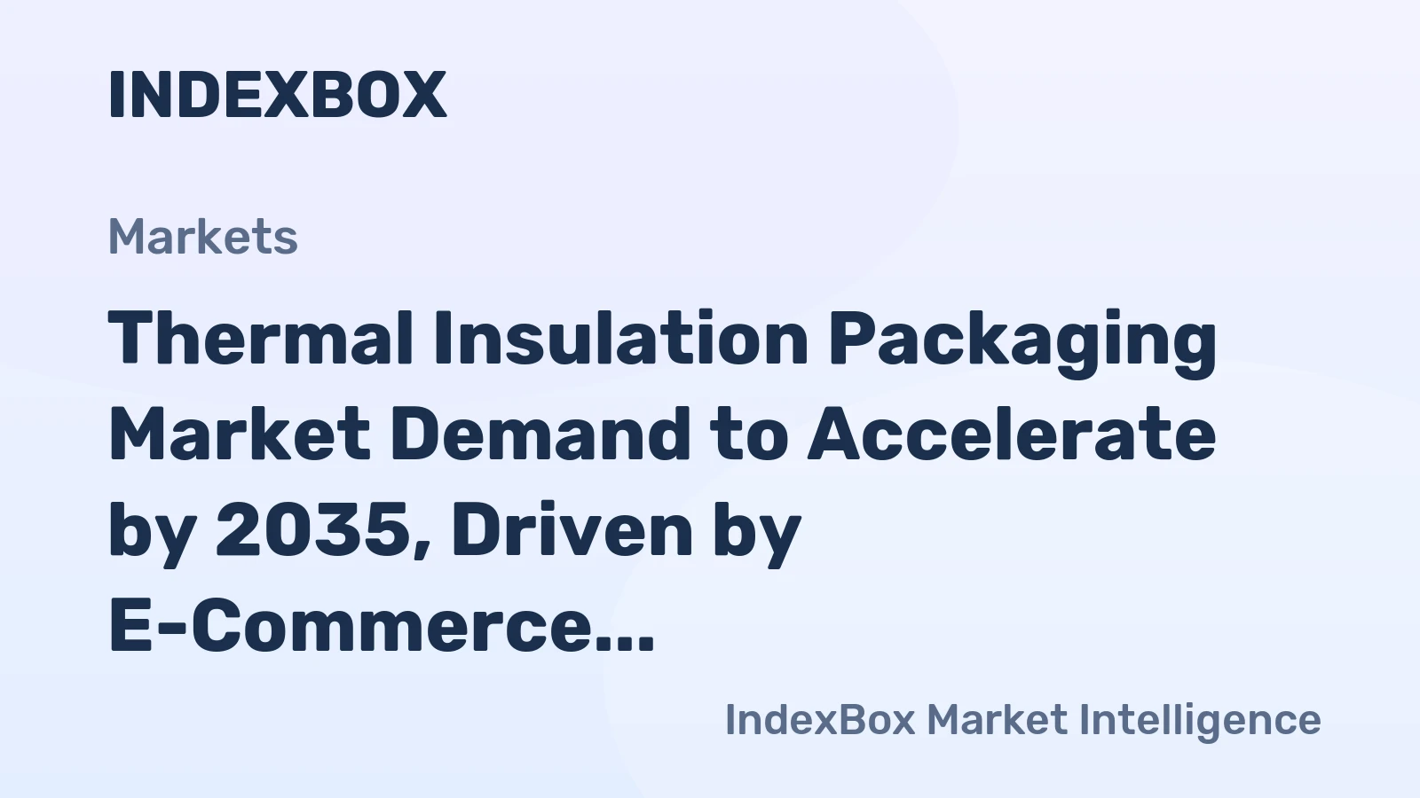 Thermal Insulation Packaging Market Demand to Accelerate by 2035, Driven by E-Commerce and Pharma Logistics