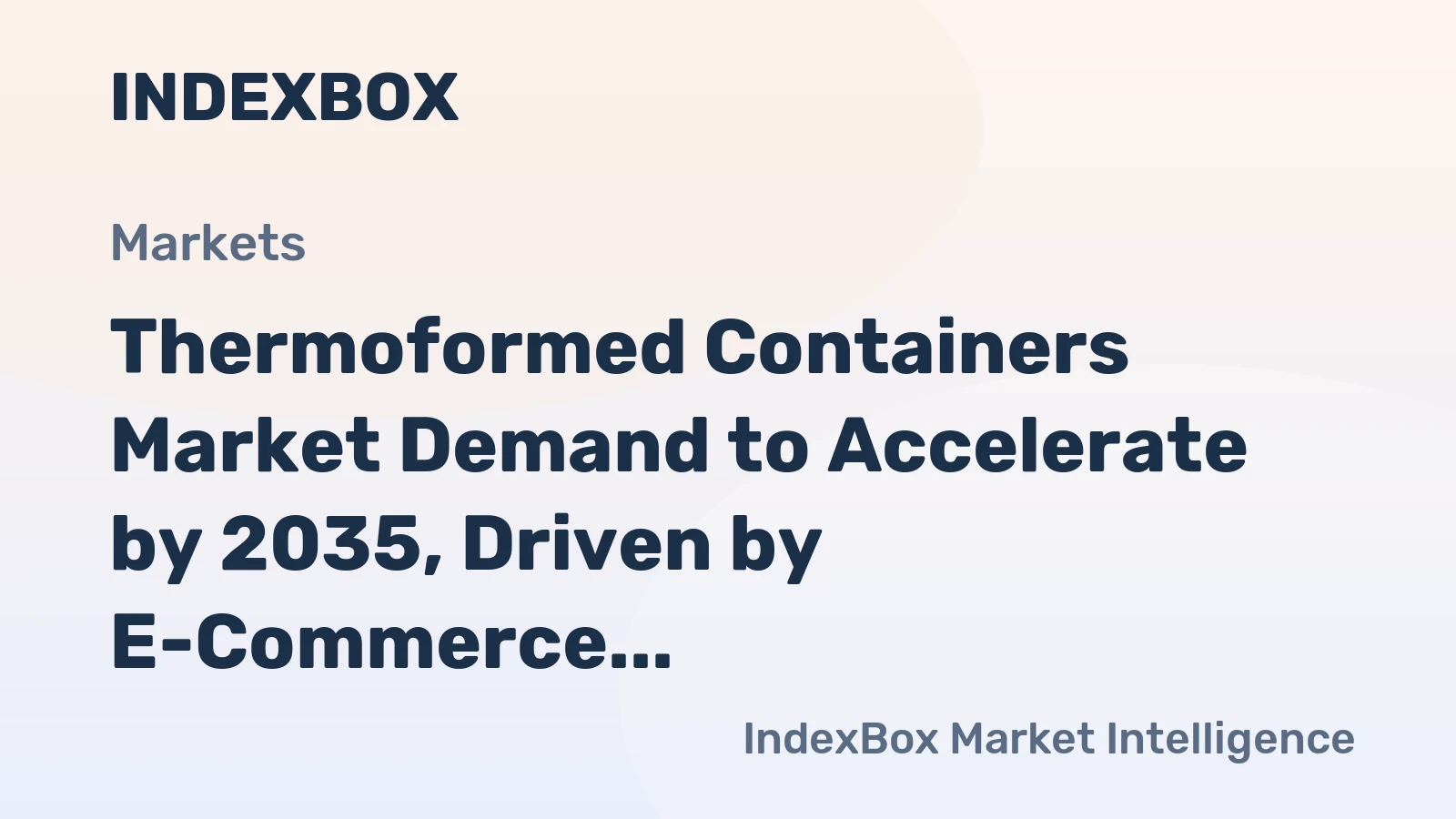 Thermoformed Containers Market Demand to Accelerate by 2035, Driven by E-Commerce and Fresh Food Packaging