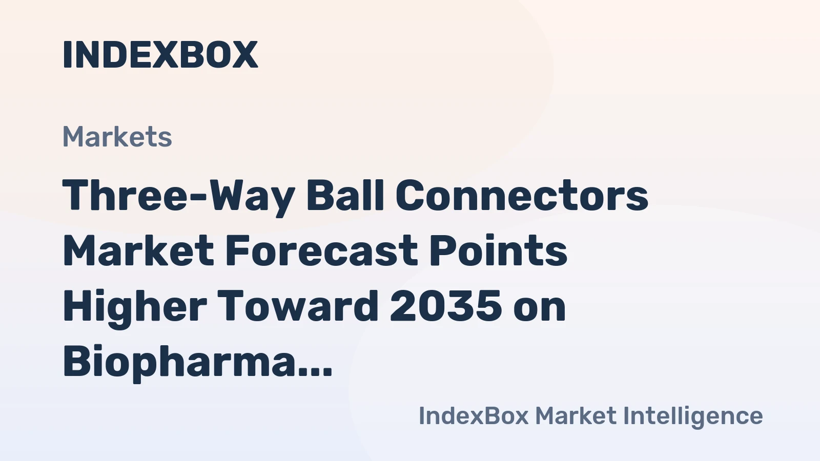 Three-Way Ball Connectors Market Forecast Points Higher Toward 2035 on Biopharma Single-Use Expansion