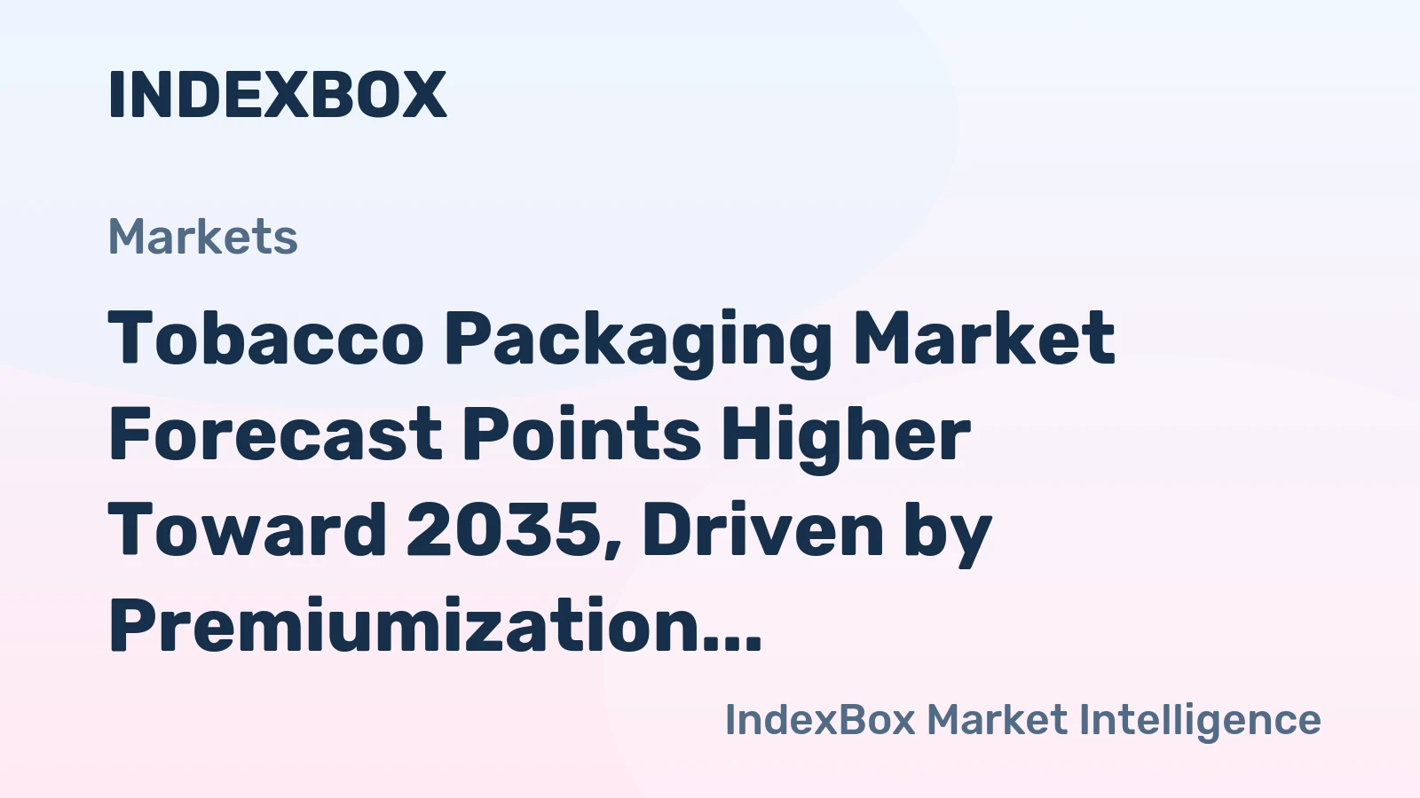 Tobacco Packaging Market Forecast Points Higher Toward 2035, Driven by Premiumization and NGP Demand