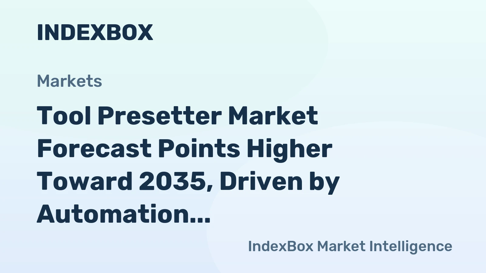 Tool Presetter Market Forecast Points Higher Toward 2035, Driven by Automation and Precision Demands