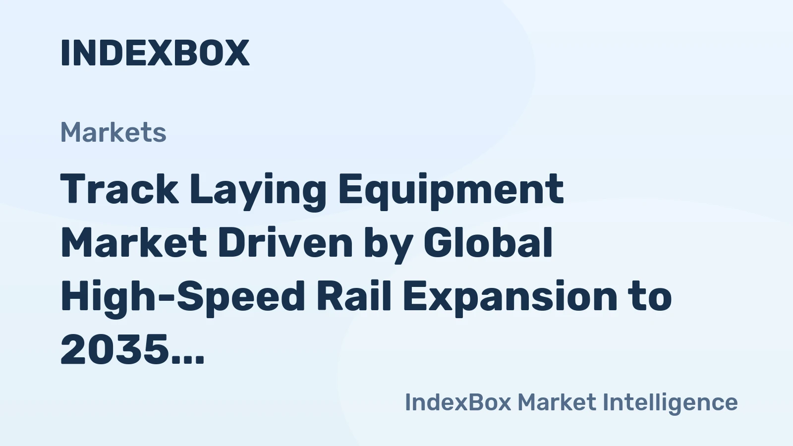 Track Laying Equipment Market Driven by Global High-Speed Rail Expansion to 2035