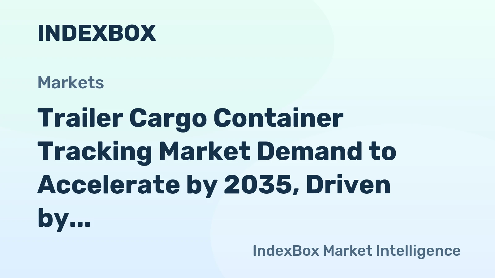 Trailer Cargo Container Tracking Market Demand to Accelerate by 2035, Driven by Supply Chain Digitization