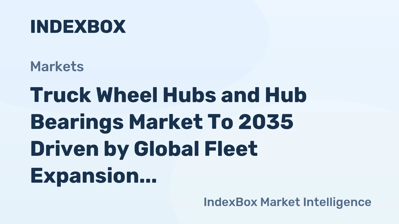 Truck Wheel Hubs and Hub Bearings Market to 2035 Driven by Global Fleet Expansion and Aging Vehicle Parc