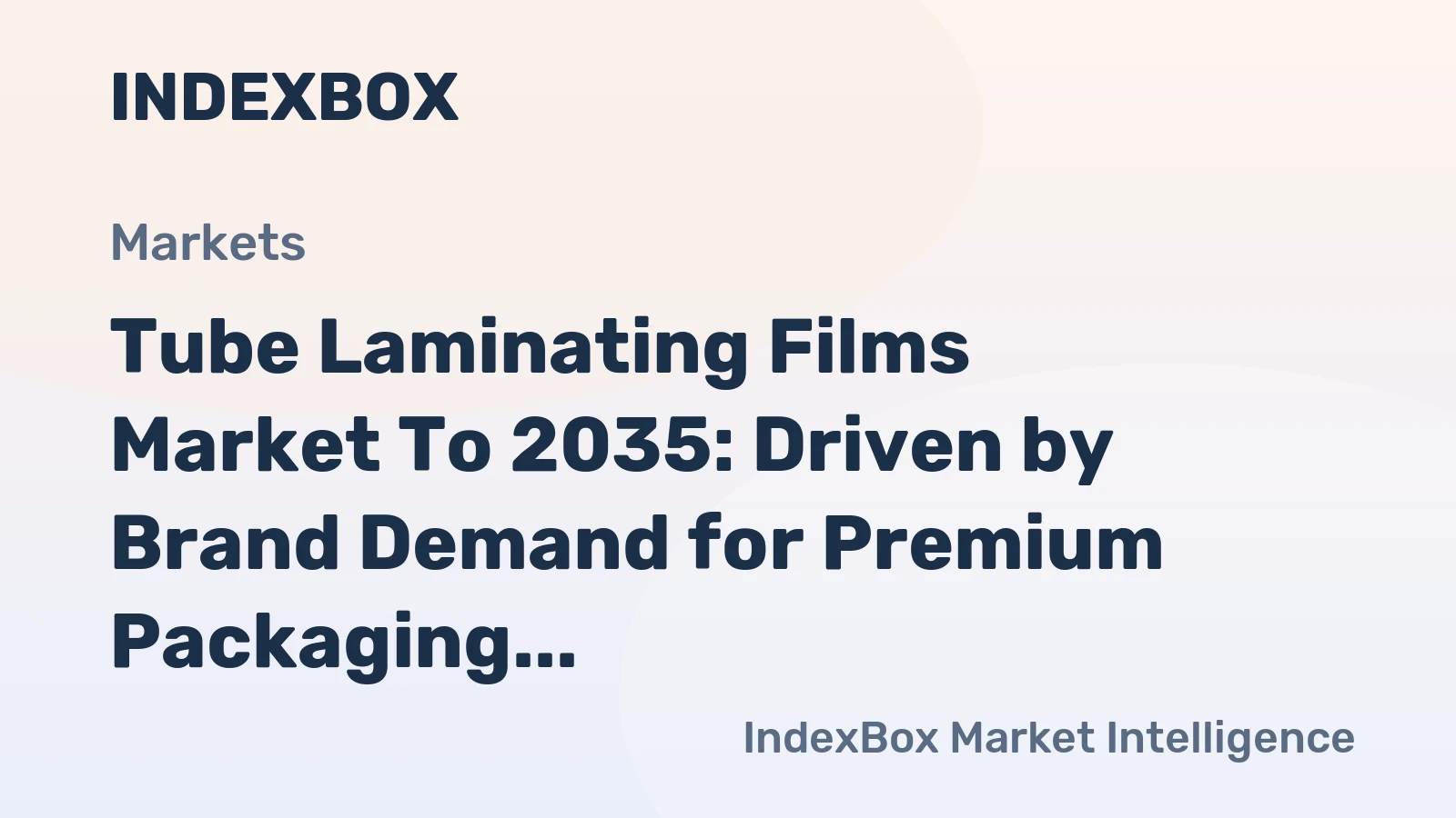Tube Laminating Films Market to 2035: Driven by Brand Demand for Premium Packaging in Oral Care and Cosmetics
