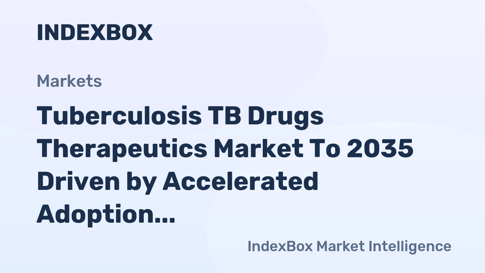 Tuberculosis TB Drugs Therapeutics Market to 2035 Driven by Accelerated Adoption of Shorter, All-Oral Drug-Resistant TB Regimens
