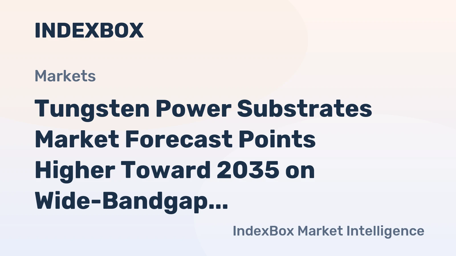 Tungsten Power Substrates Market Forecast Points Higher Toward 2035 on Wide-Bandgap Semiconductor Adoption
