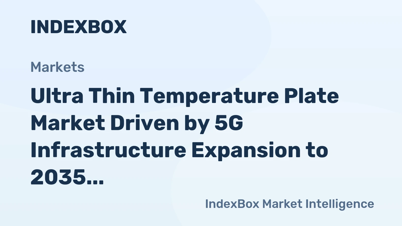Ultra Thin Temperature Plate Market Driven by 5G Infrastructure Expansion to 2035