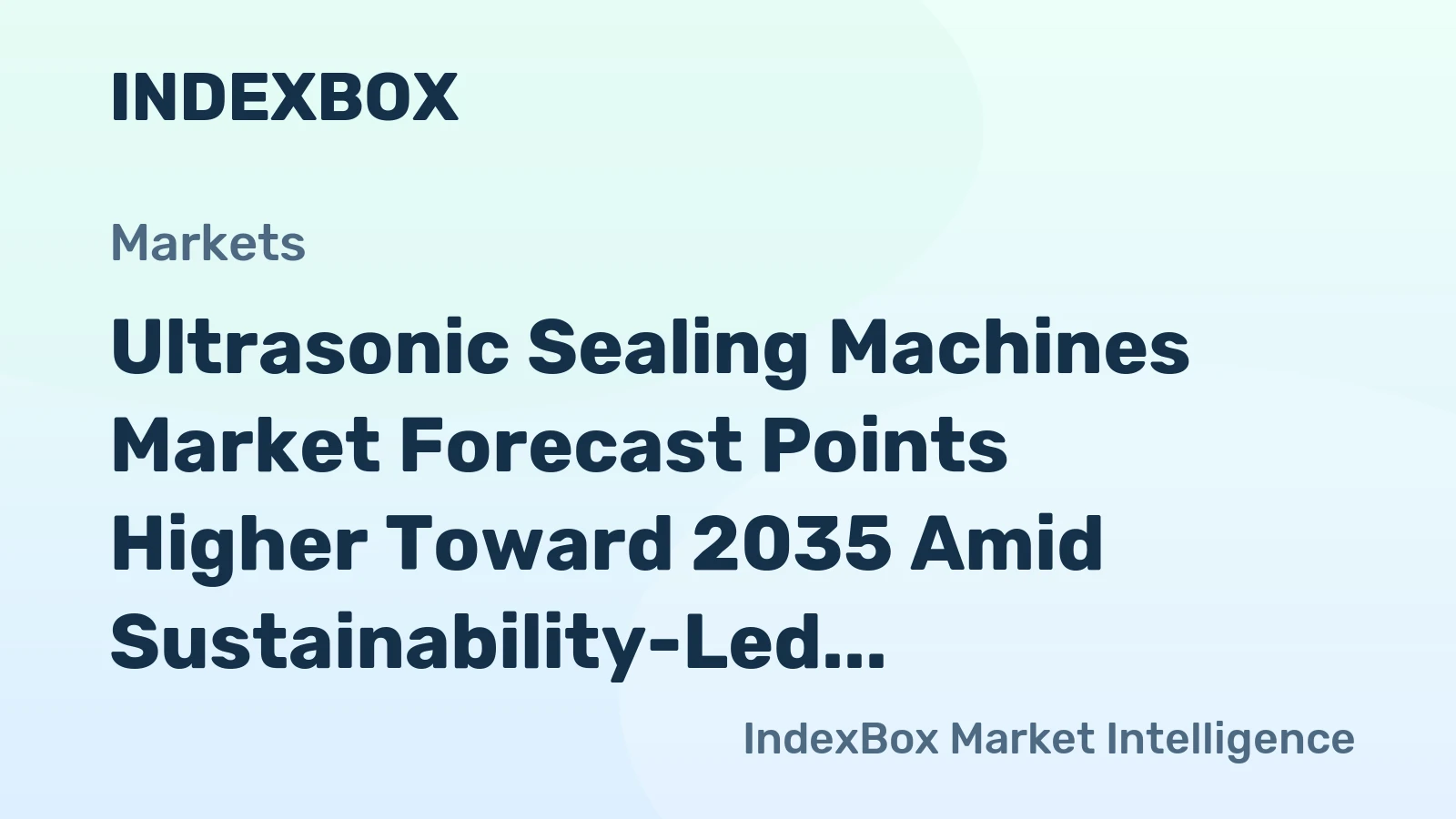 Ultrasonic Sealing Machines Market Forecast Points Higher Toward 2035 Amid Sustainability-Led Packaging Shift
