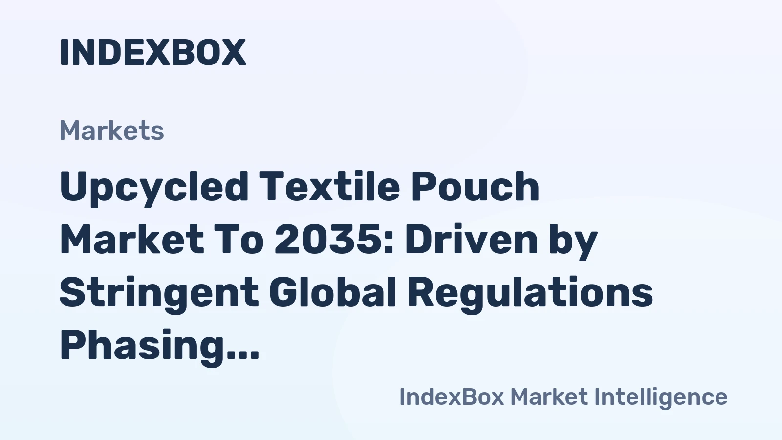 Upcycled Textile Pouch Market to 2035: Driven by Stringent Global Regulations Phasing Out Single-Use Plastics