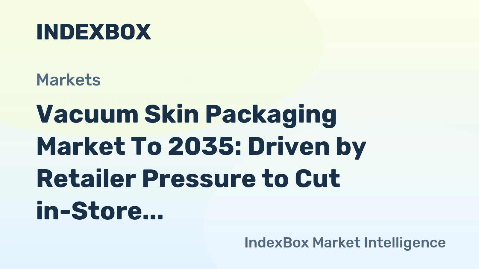 Vacuum Skin Packaging Market to 2035: Driven by Retailer Pressure to Cut in-Store Food Waste