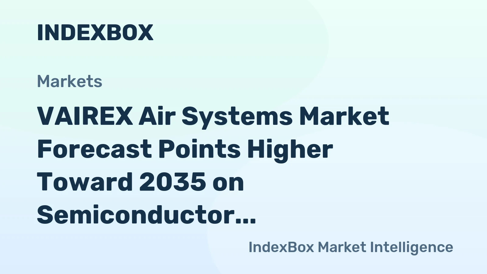 VAIREX Air Systems Market Forecast Points Higher Toward 2035 on Semiconductor Fab Expansion