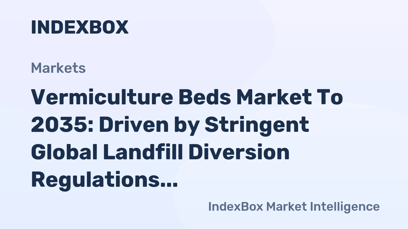 Vermiculture Beds Market to 2035: Driven by Stringent Global Landfill Diversion Regulations