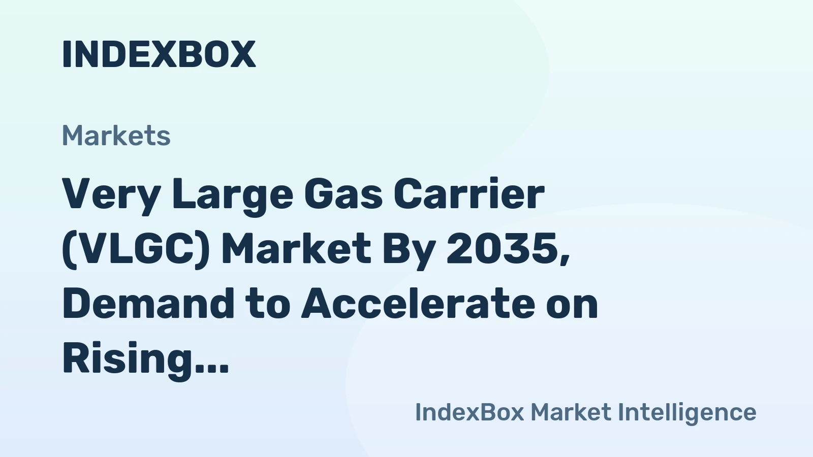 Very Large Gas Carrier (VLGC) Market by 2035, Demand to Accelerate on Rising LPG and Ammonia Seaborne Trade